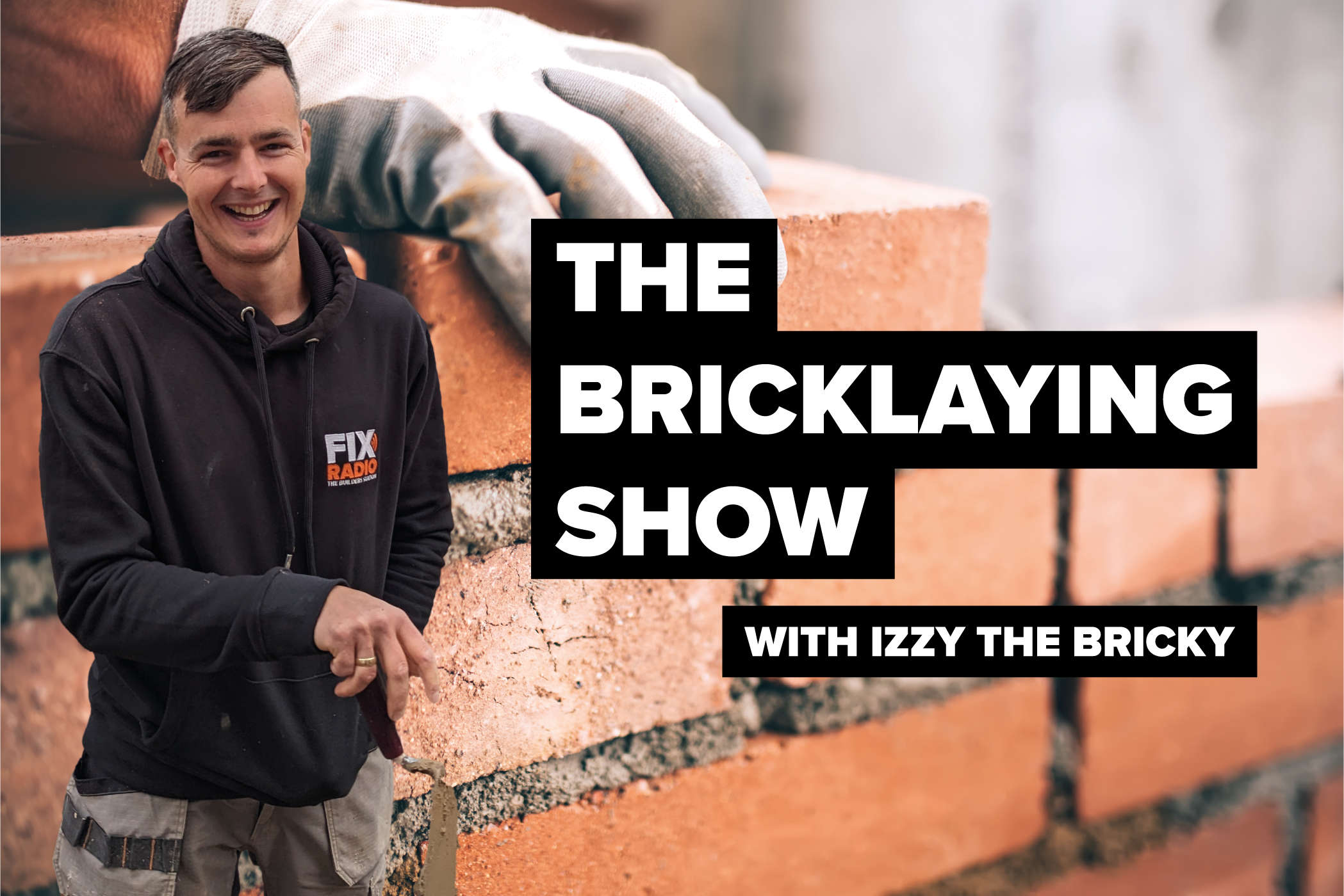 The Bricklaying Show - with Izzy the Brickie - Fix Radio