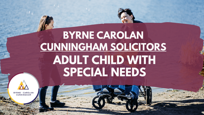 Byrne Carolan Cunningham Solicitors - Adult Child with Special Needs ...