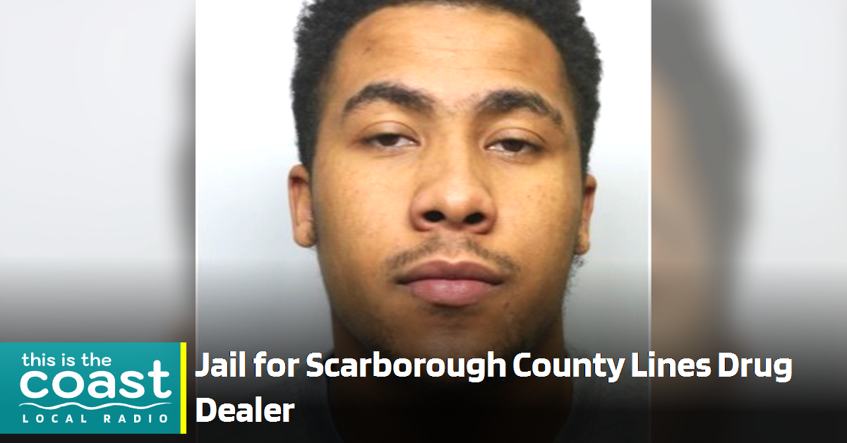 Jail for Scarborough County Lines Drug Dealer - This is the Coast