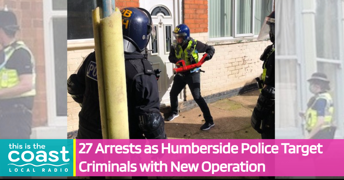 27 Arrests as Humberside Police Target Criminals with New Operation ...