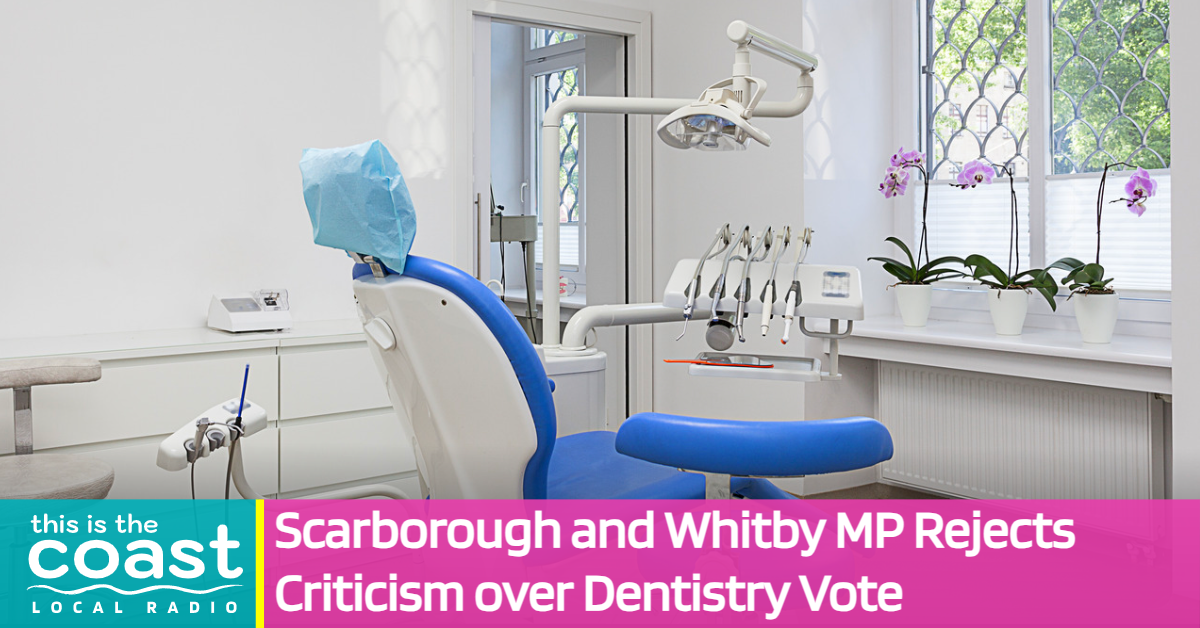 Scarborough and Whitby MP Rejects Criticism over Dentistry Vote - This ...