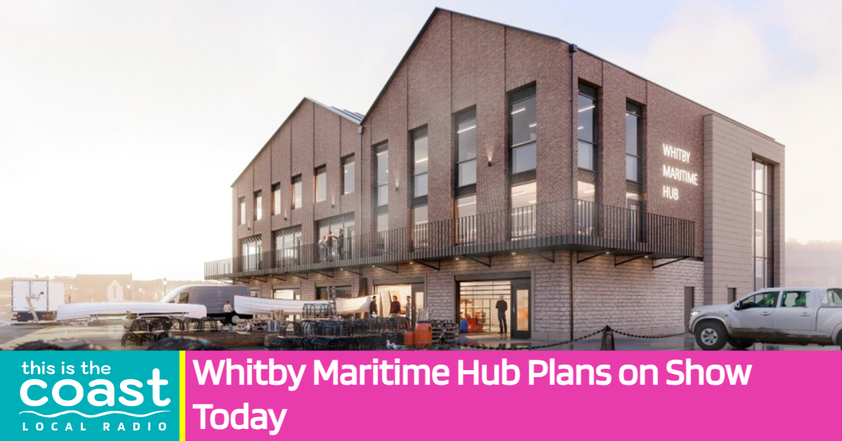 Whitby Maritime Hub Plans on Show Today - This is the Coast