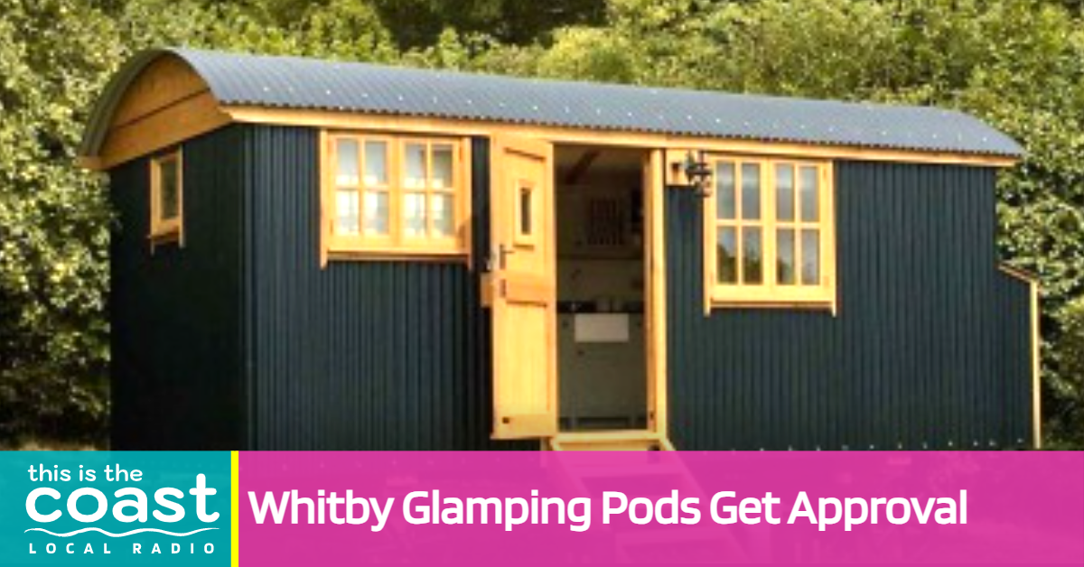 Whitby Glamping Pods Get Approval - This is the Coast