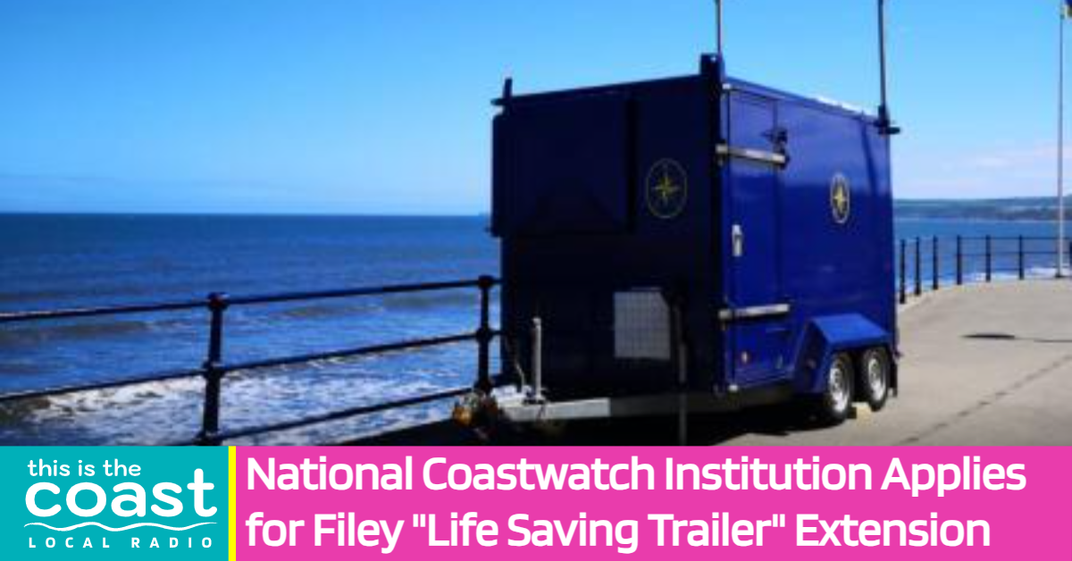 National Coastwatch Institution Applies for Filey "Life Saving Trailer ...