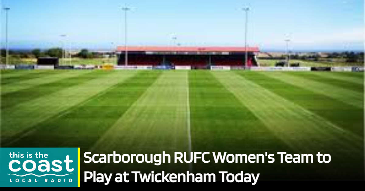 Scarborough RUFC Women's Team Playing at Twickenham - This is the Coast