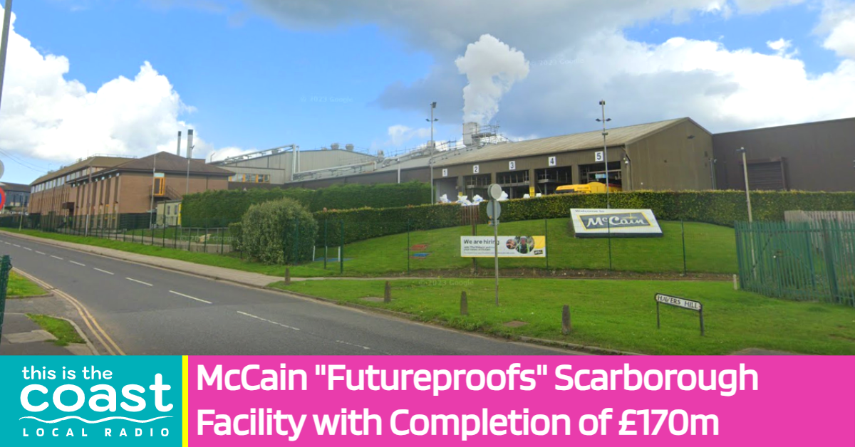 McCain "Futureproofs" Scarborough Facility with Completion of £170m ...
