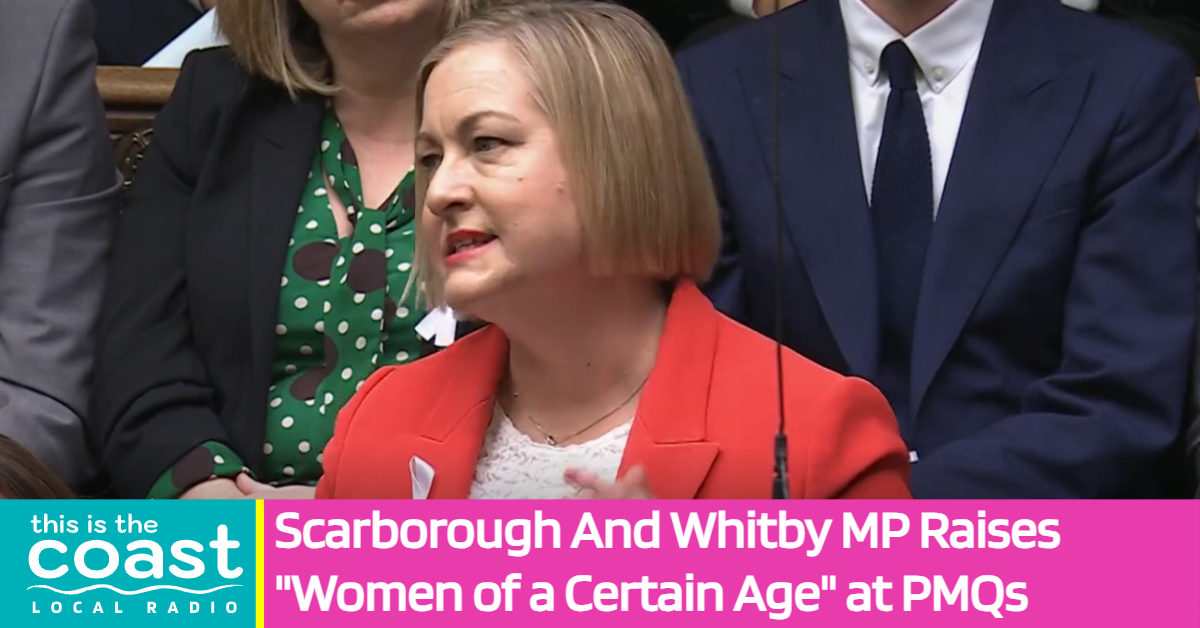 Scarborough And Whitby MP Raises "Women of a Certain Age" at PMQs ...