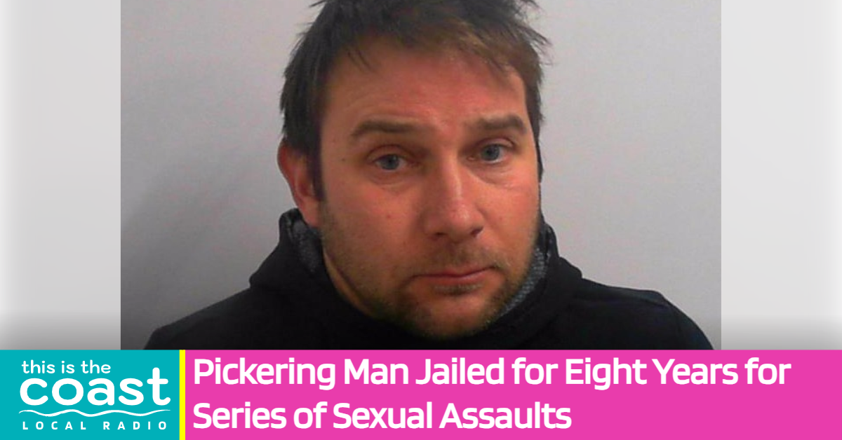 Pickering Man Jailed for Eight Years for Series of Sexual Assaults ...