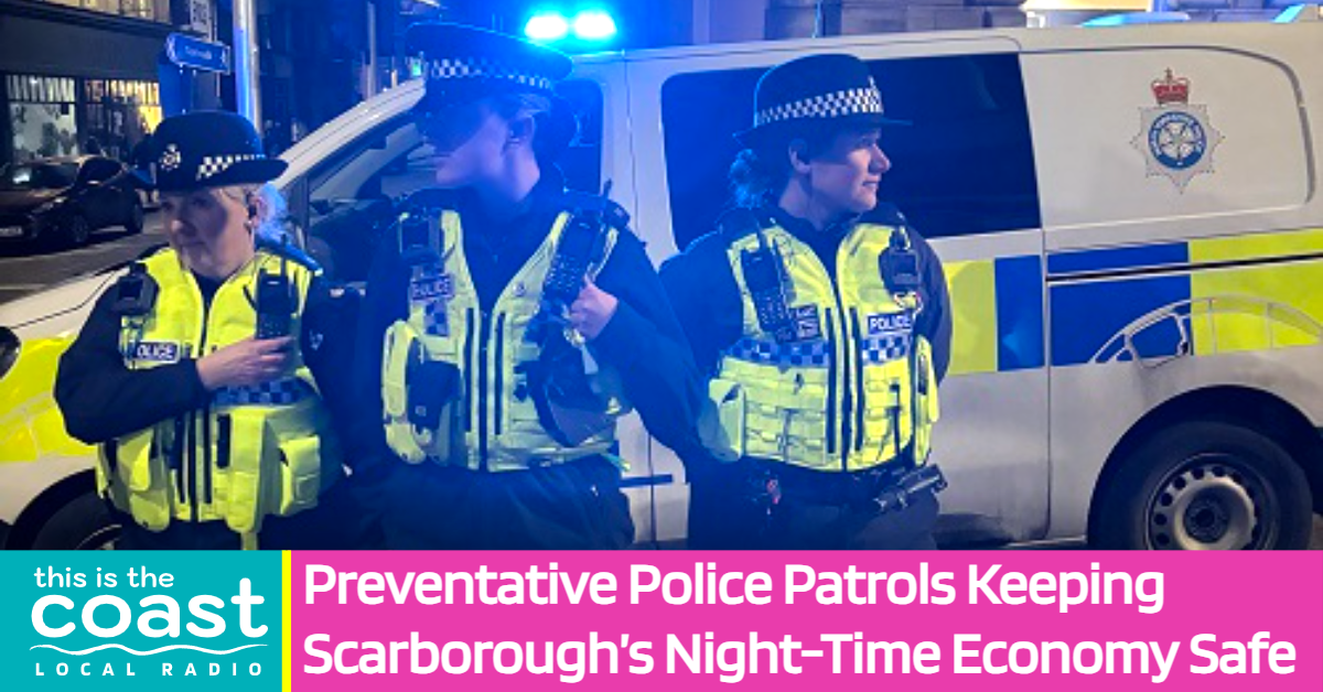 Preventative Police Patrols Keeping Scarborough’s Night-Time Economy ...