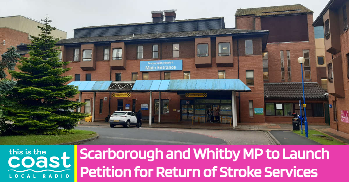 Scarborough and Whitby MP to Launch Petition for Return of Stroke ...