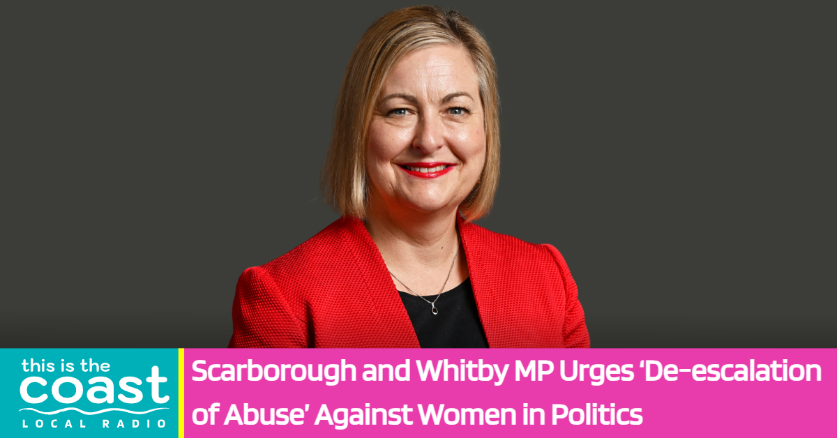 Scarborough and Whitby MP Urges ‘De-escalation of Abuse’ Against Women ...