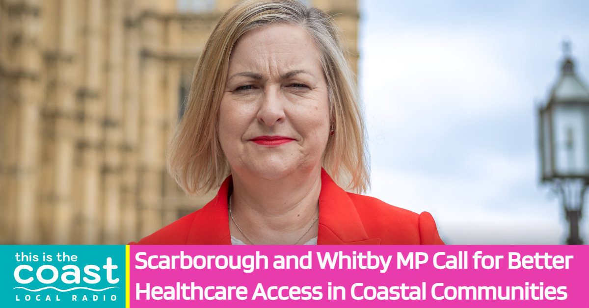 Scarborough and Whitby MP Call for Better Healthcare Access in Coastal ...