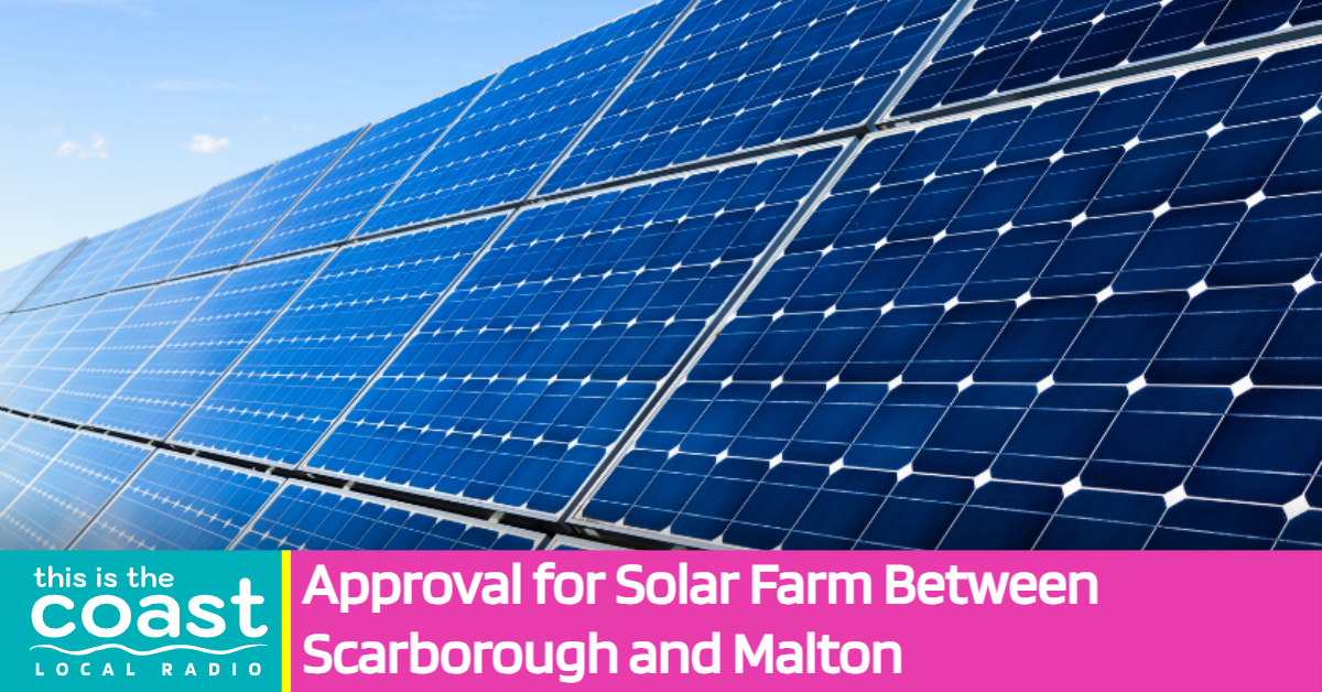 Approval for Solar Farm Between Scarborough and Malton - This is the Coast