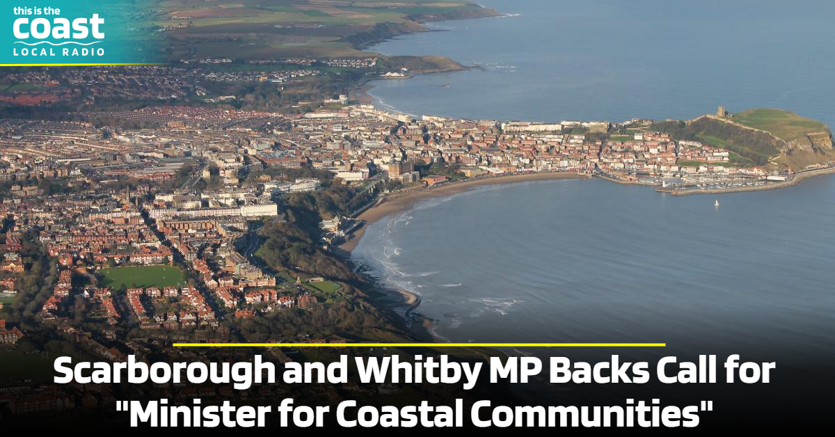 Scarborough and Whitby MP Backs Call for "Minister for Coastal ...