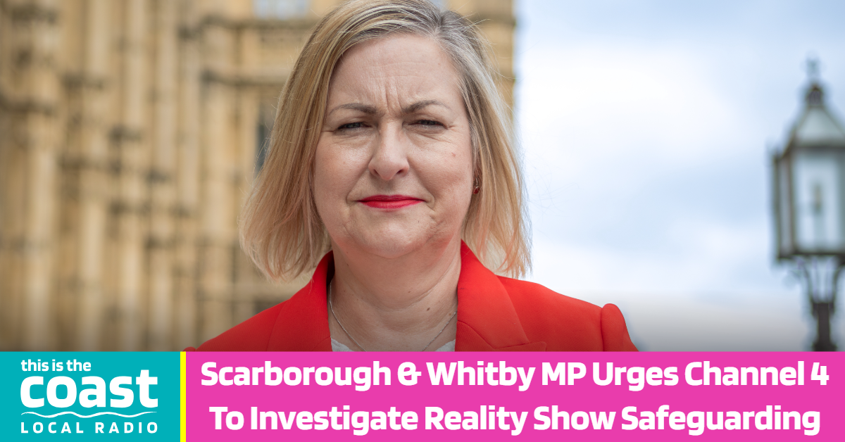 Scarborough And Whitby MP Urges Channel 4 To Investigate Reality Show ...