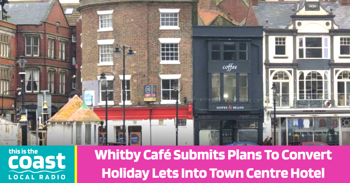 Whitby Café Submits Plans To Convert Holiday Lets Into Town Centre ...